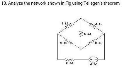 SOLVED Analyze The Network Shown In Fig Using Tellegen S Theorem 13