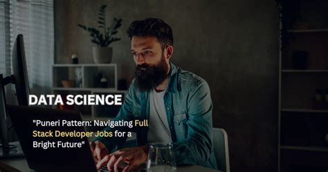 Puneri Pattern Navigating Full Stack Developer Jobs For A Bright