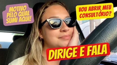 DIRIGE E FALA O motivo do meu sumiço e vou abrir meu consultório