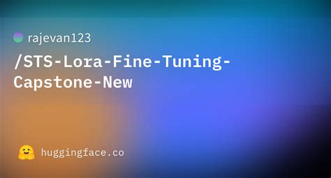 Rajevan123sts Lora Fine Tuning Capstone New · Hugging Face