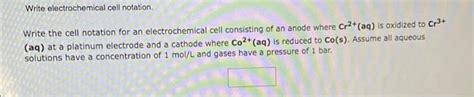 Solved Write Electrochemical Cell Notation Write The Cell Chegg Com