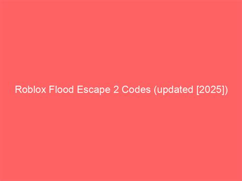 Roblox Flood Escape 2 Codes Updated [2025]