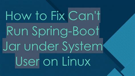 how to fix can t run spring boot jar under system user on linux youtube