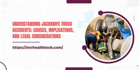 Understanding Jackknife Truck Accidents Causes Implications And Legal