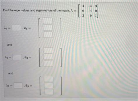 Solved Ind The Eigenvalues And Eigenvectors Of The Matrix Chegg Com