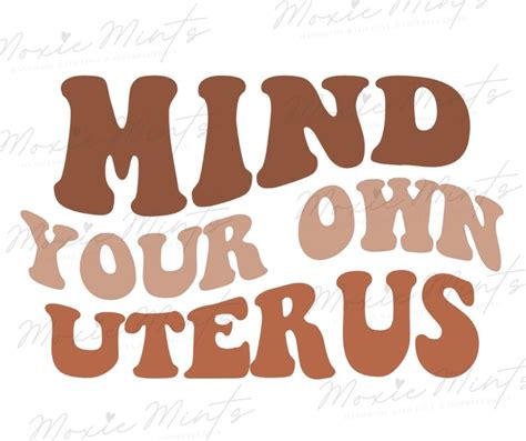 Mind Your Own Uterus Png Females Svg Cricut File Girl Power Women S