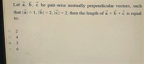let mathbf { a } vec { b } vec { c } be pair wise mutually