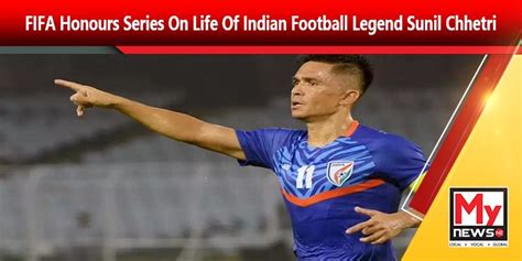 Fifa Honours Series On Life Of Indian Football Legend Sunil Chhetri