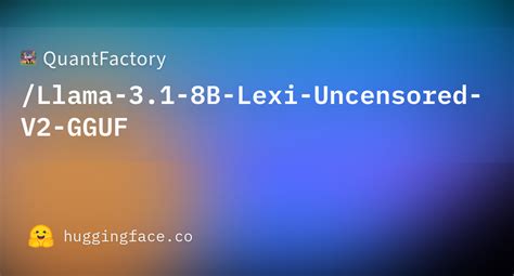 Quantfactory Llama 3 1 8b Lexi Uncensored V2 Gguf At Main