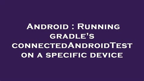 android running gradle s connectedandroidtest on a specific device