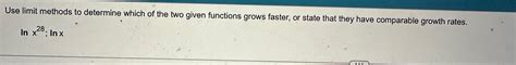 Solved Use Limit Methods To Determine Which Of The Two Given