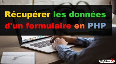 R Cup Rer Les Donn Es D Un Formulaire En Php Waytolearnx