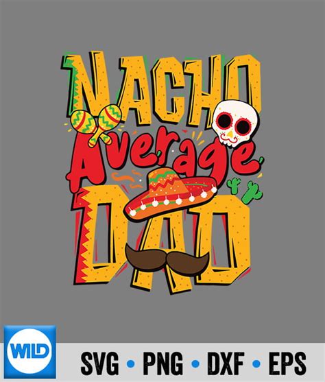 Nacho Average Dad Svg Nacho Average Dad Mexican Daddy Cinco De Mayo