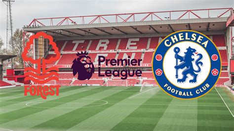 Nottingham Forest X Chelsea Onde Assistir Horário E Escalação