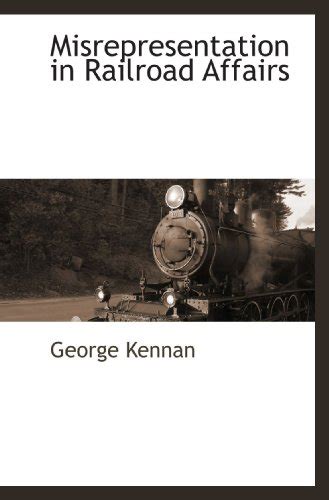 Misrepresentation In Railroad Affairs By George Kennan Goodreads