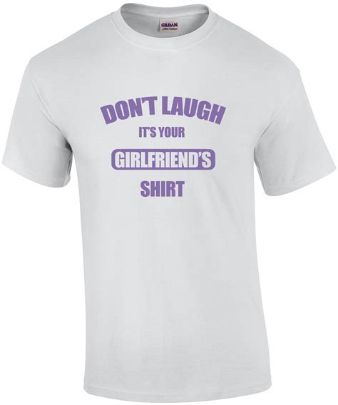 Dont Laugh Its Your Girlfriends Shirt Funny T Shirt