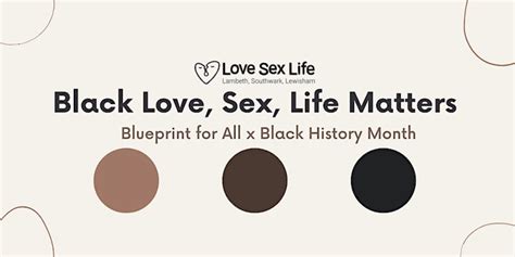 07 10 22 21 10 22 Black History Month Black Love Sex Life Matters Blueprint For All