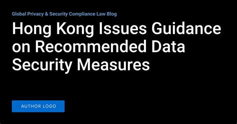 Hong Kong Issues Guidance On Recommended Data Security Measures