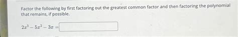 Solved • ﻿factor The Following By First Factoring Out The