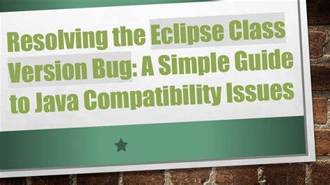 Resolving The Eclipse Class Version Bug A Simple Guide To Java Compatibility Issues Youtube
