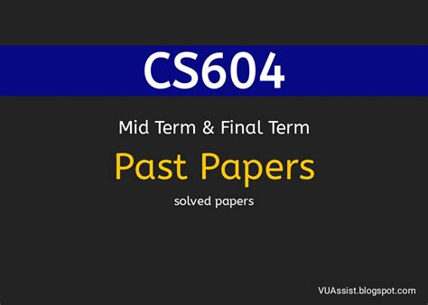cs604 final term past papers vu assist