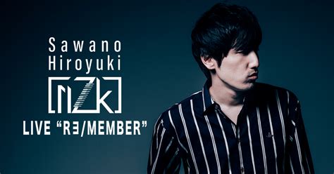 Sawanohiroyuki Nzk Live “r∃member”
