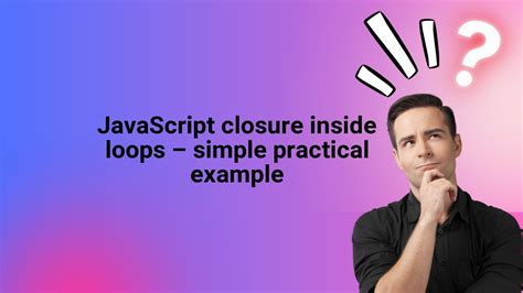 Javascript Closure Inside Loops Simple Practical Example Youtube