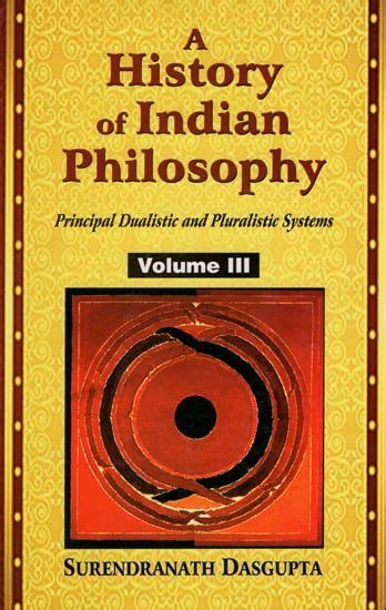 A History Of Indian Philosophy Principal Dualistic And Pluralistic