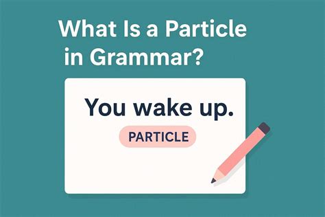 What Is A Particle In Grammar Simple Definition And Examples
