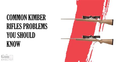 Kimber Rifles Problems You Should Know 2025 Gunanalyst