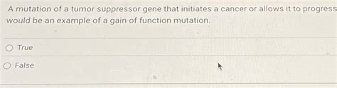 Solved A Mutation Of A Tumor Suppressor Gene That Initiates