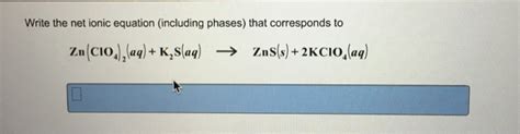 Solved Write The Net Ionic Equation Including Phases That Chegg