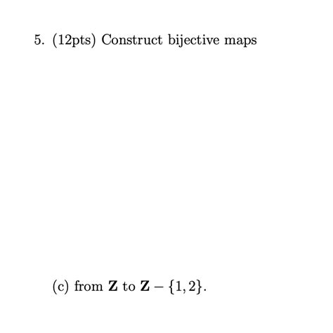 Solved 5 12pts Construct Bijective Maps C From Z To