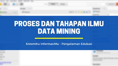 Proses Dan Tahap Tahap Ilmu Data Mining Pengalaman Edukasi