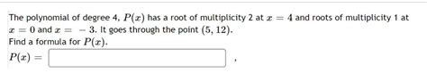 Solved The Polynomial Of Degree 4 P X Has A Root Of