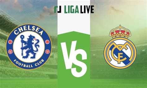 Chelsea Vs Real Madrid Streaming Und Voraussichtliche Aufstellung LigaLIVE