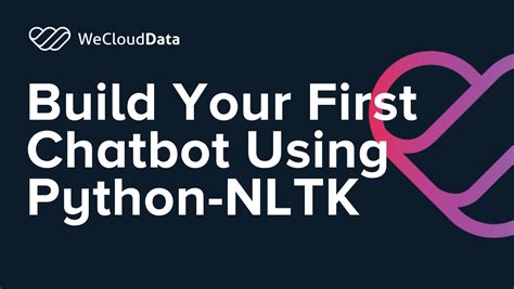 Build Your First Chatbot Using Python-NLTK - WeCloudData
