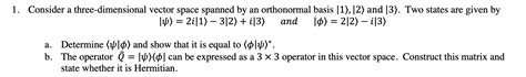 Solved Consider A Three Dimensional Vector Space Spanned By