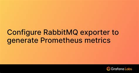 Configure Rabbitmq Exporter To Generate Prometheus Metrics Grafana
