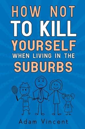 How Not To Kill Yourself When Living In The Suburbs