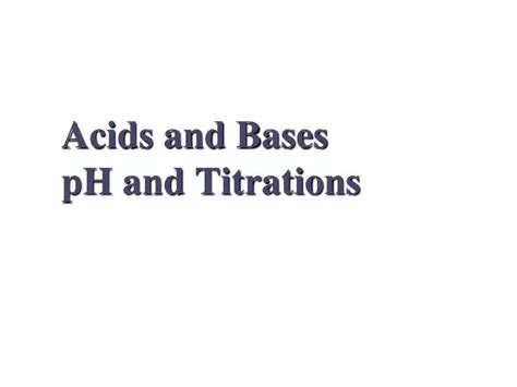 Ppt Acids And Bases Ph And Titrations Powerpoint Presentation Free