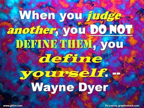 When You Judge Another Person Wayne Dyer Judge Dyer