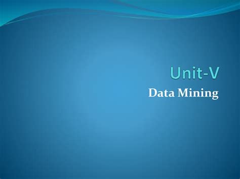 Unit V Introduction To Data Miningpptx