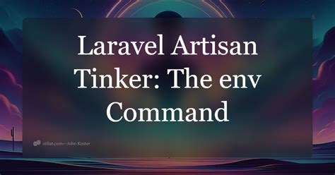 Laravel Artisan Tinker The Env Command Stillat