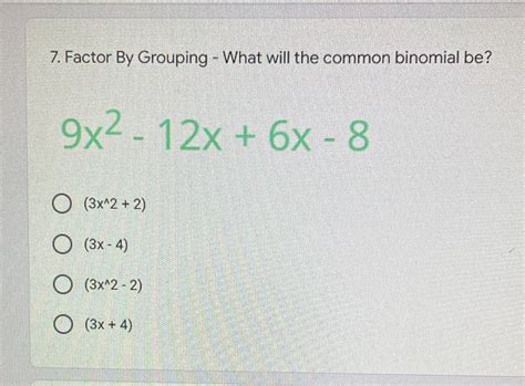 7 Factor By Grouping What Will The Common Binomial Be 9x2 12x Course Hero