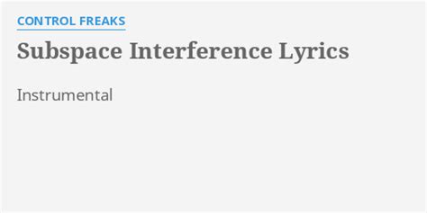 Subspace Interference Lyrics By Control Freaks Instrumental