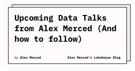 Upcoming Data Talks From Alex Merced And How To Follow Alexs Iceberg Lakehouse Blog