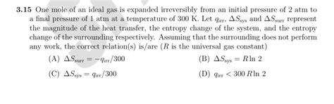 315 One Mole Of An Ideal Gas Is Expanded Irreversibly From An Initial Pr