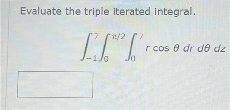Solved Evaluate The Triple Iterated