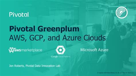 Pivotal Greenplum In Action On Aws Azure And Gcp Greenplum Summit